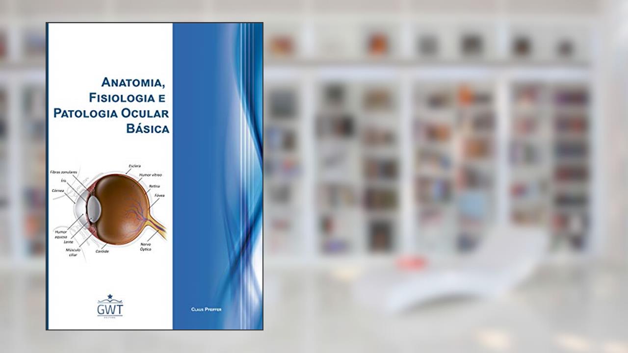 Resumo de Anatomia, Fisiologia e Patologia Ocular Básica, de...
