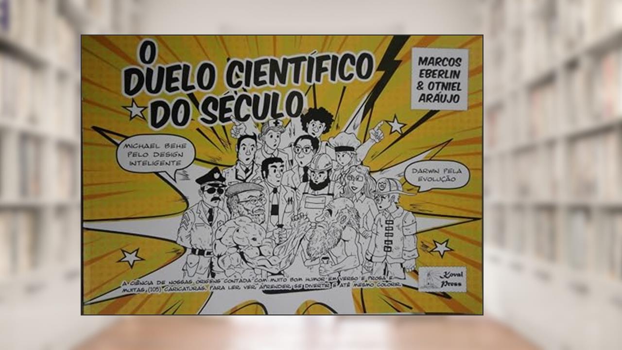 O DUELO CIENTÍFICO DO SÉCULO (DARWIN VS. BEHE), MARCOS EBERLIN