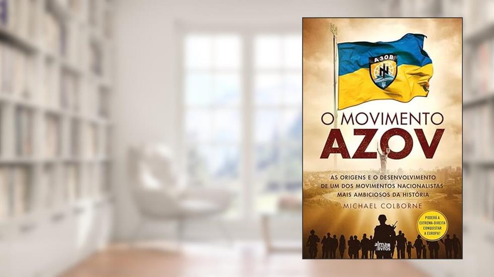 O Movimento Azov - As origens e o desenvolvimento... | Resenha