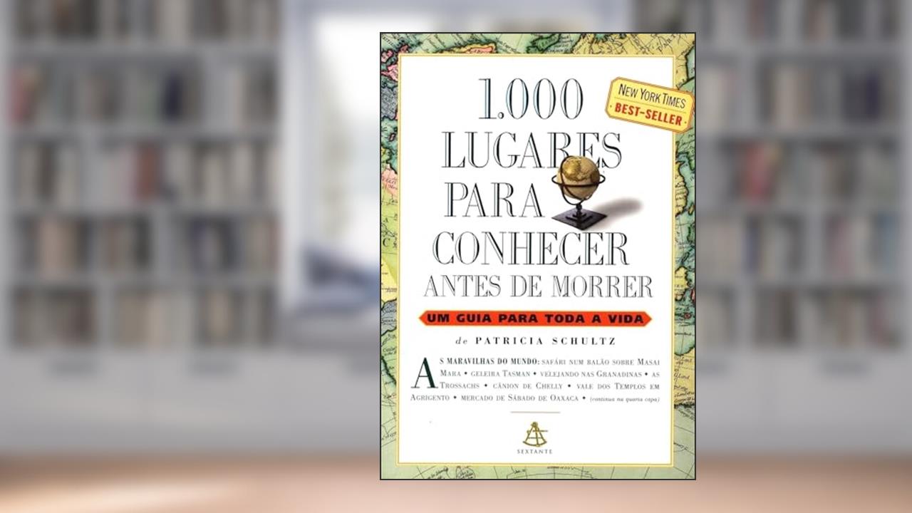 1000 Lugares Para Conhecer Antes de Morrer, Patricia Shultz