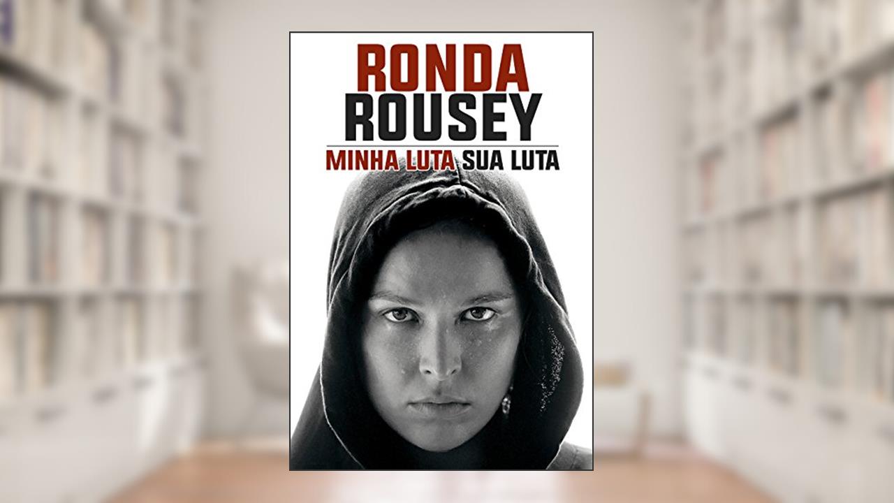 Resumo de Minha Luta Sua Luta, de Ronda Rousey e Maria Burns...