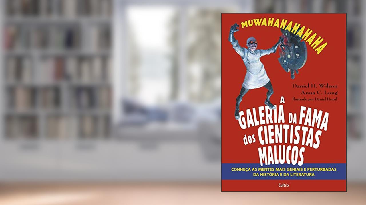 Resumo de A Galeria da Fama dos Cientistas Malucos, de...