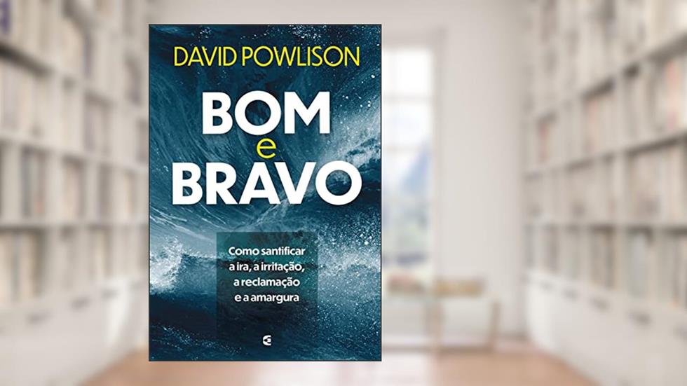 Bom e bravo: Como santificar a ira, a irritação, a... | Resenha