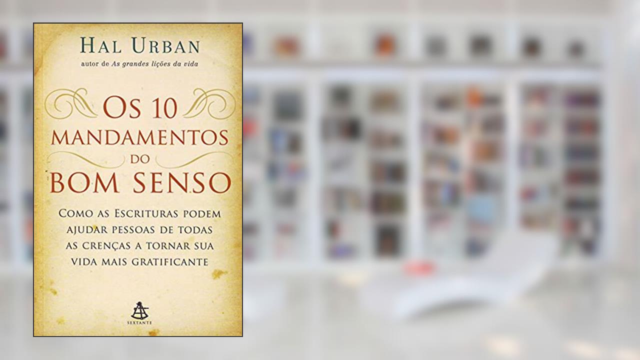 Os 10 Mandamentos Do Bom Senso, Hal Urban | Resenha | PróximoLivro.net