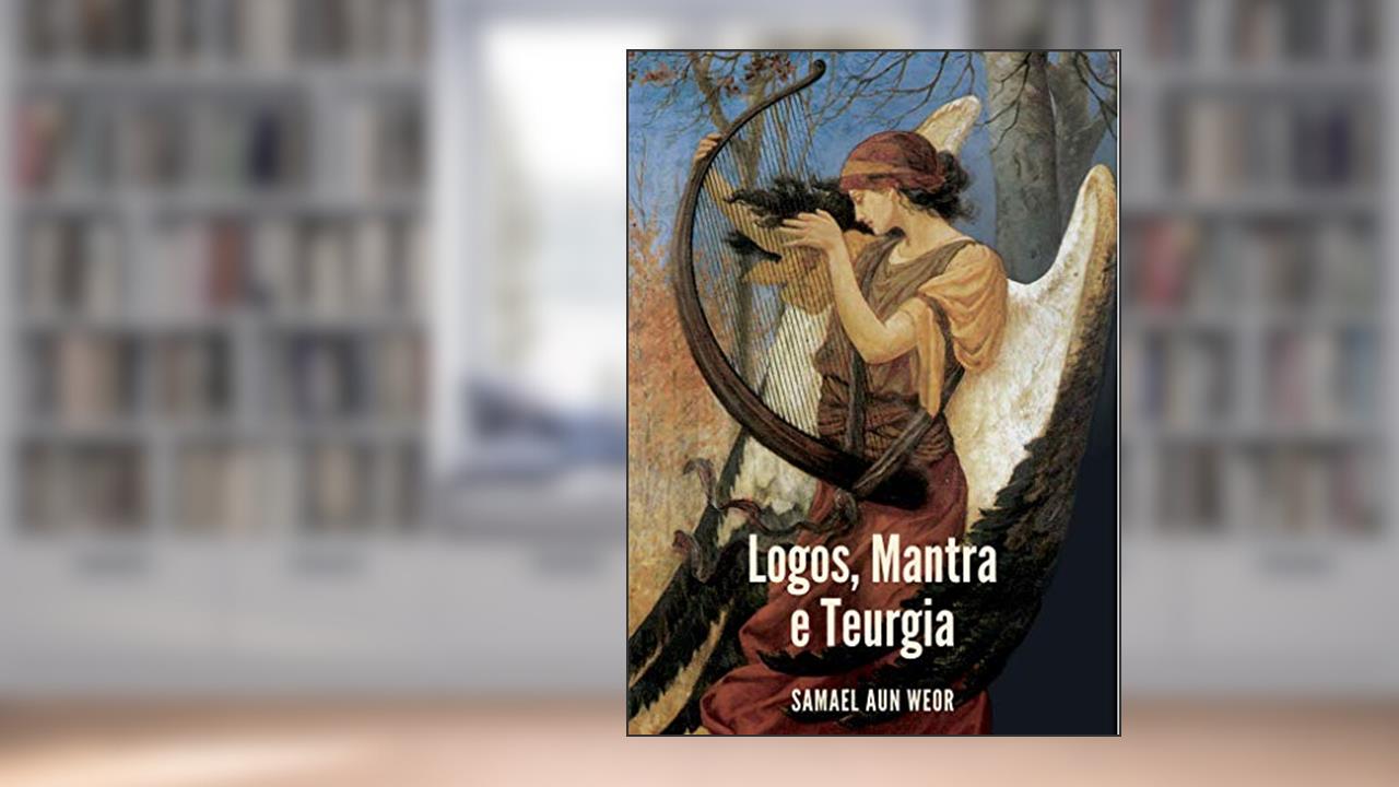 Resumo de Logos, Mantra e Teurgia, de Samael Aun Weor