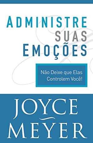 Resumo de Administre Suas Emoções, de Joyce Meyer